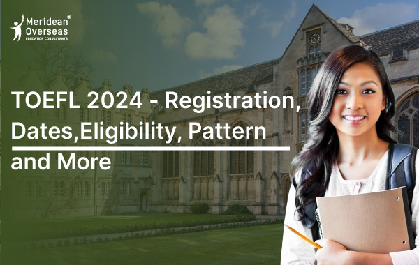 TOEFL 2025 - Dates, Eligibility, Registration, Pattern & More