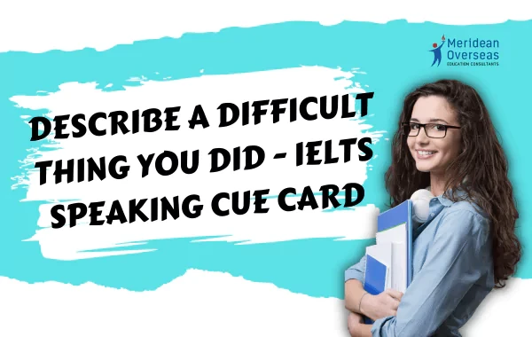 Describe A Difficult Thing You Did - IELTS Speaking Cue Card