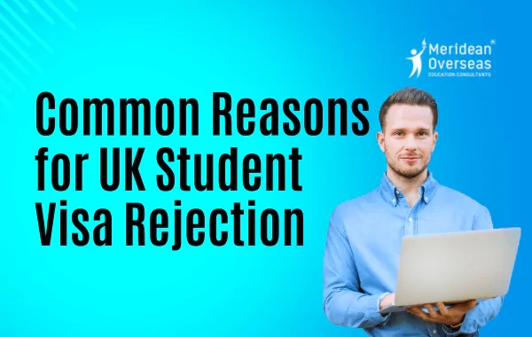 Common Reasons for UK Student Visa Rejection | Meridean.org