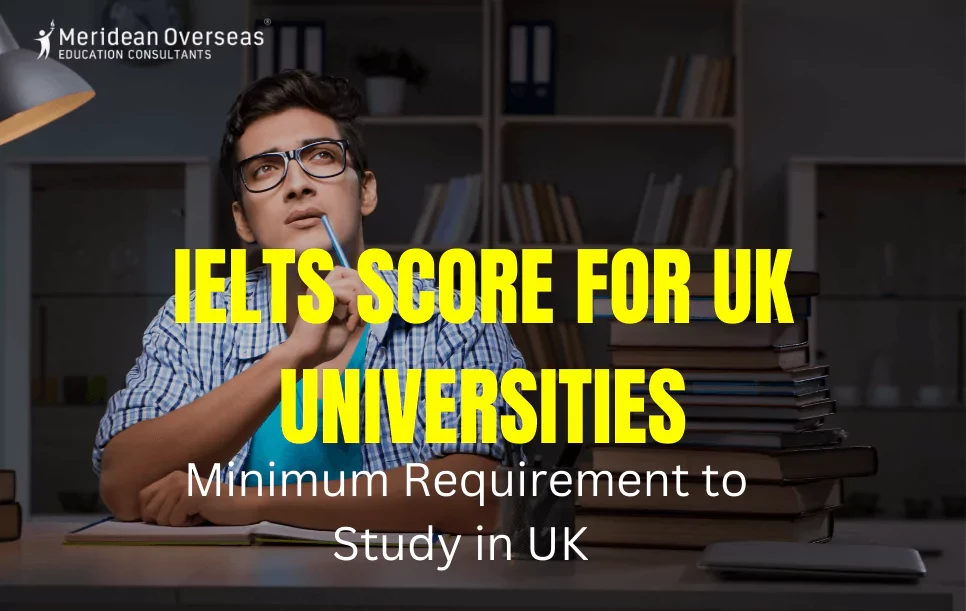 IELTS Score for UK Universities 2025 | Minimum IELTS Requirement