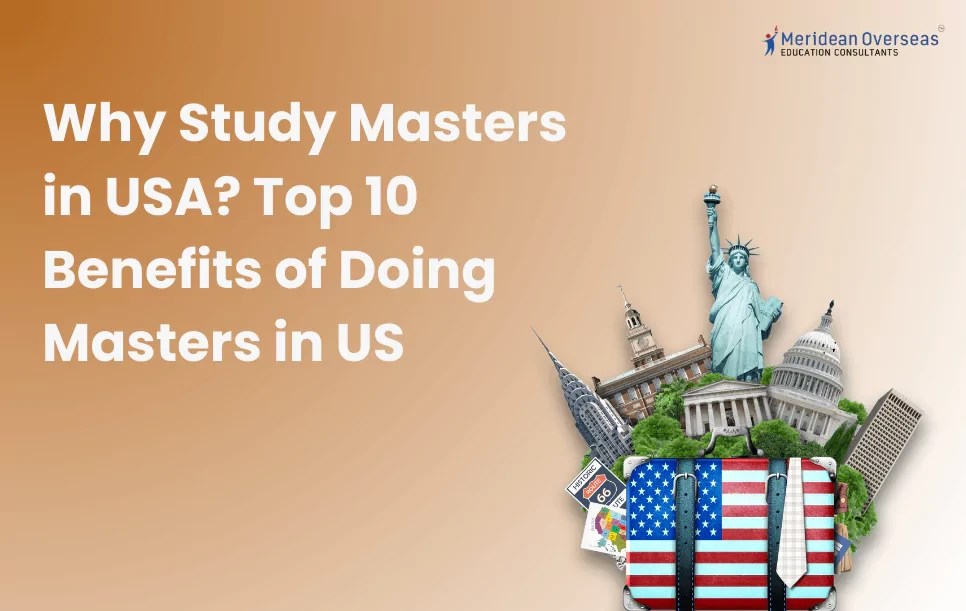 Why Study Masters in USA? Top 10 Benefits of Doing MS in US